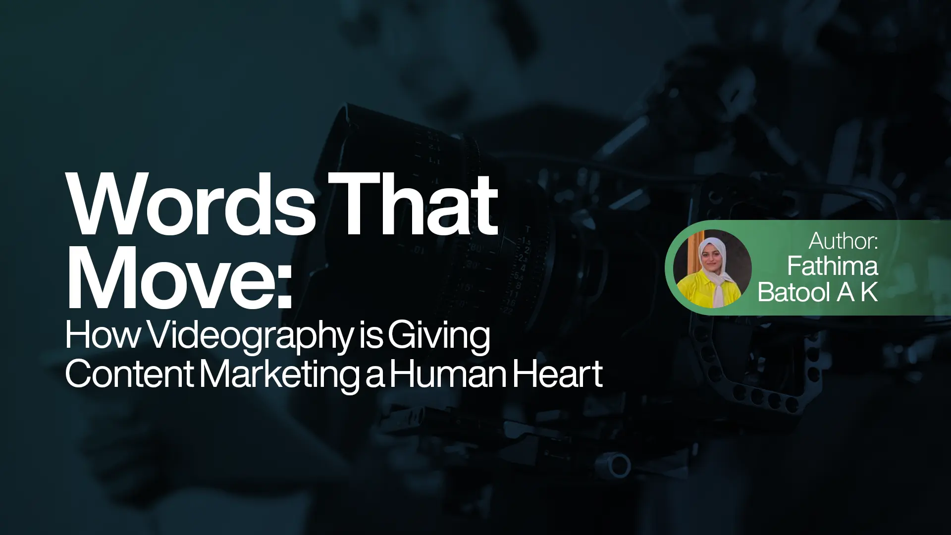 Words That Move: How Videography Gives Content Marketing a Human Touch